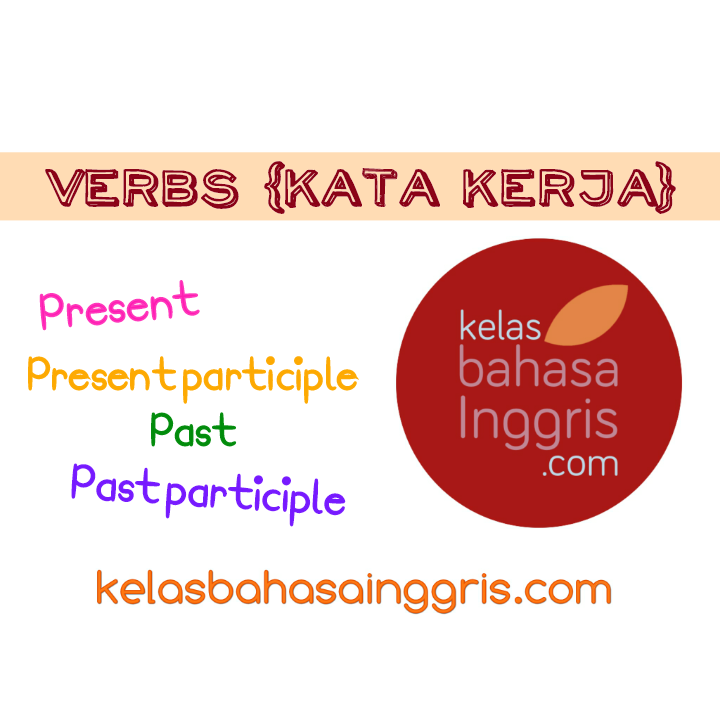 Penjelasan Lengkap Verbs Atau Kata Kerja Dalam Bahasa Inggris